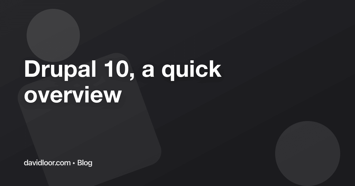 Drupal 10, a quick overview