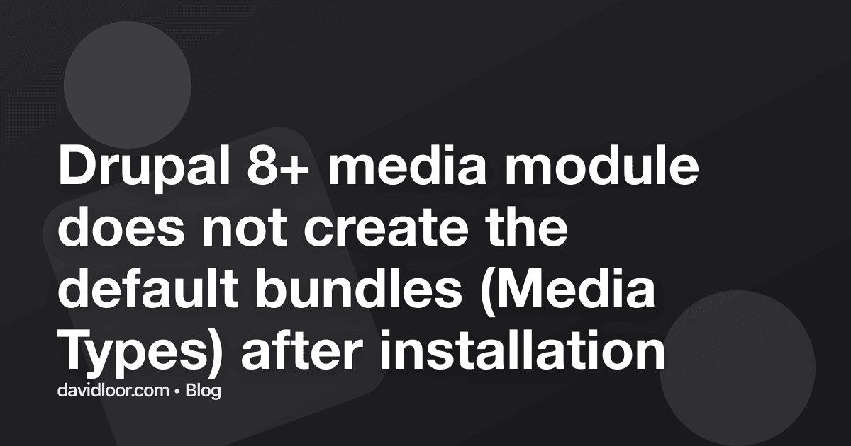 Drupal 8+ media module does not create the default bundles…