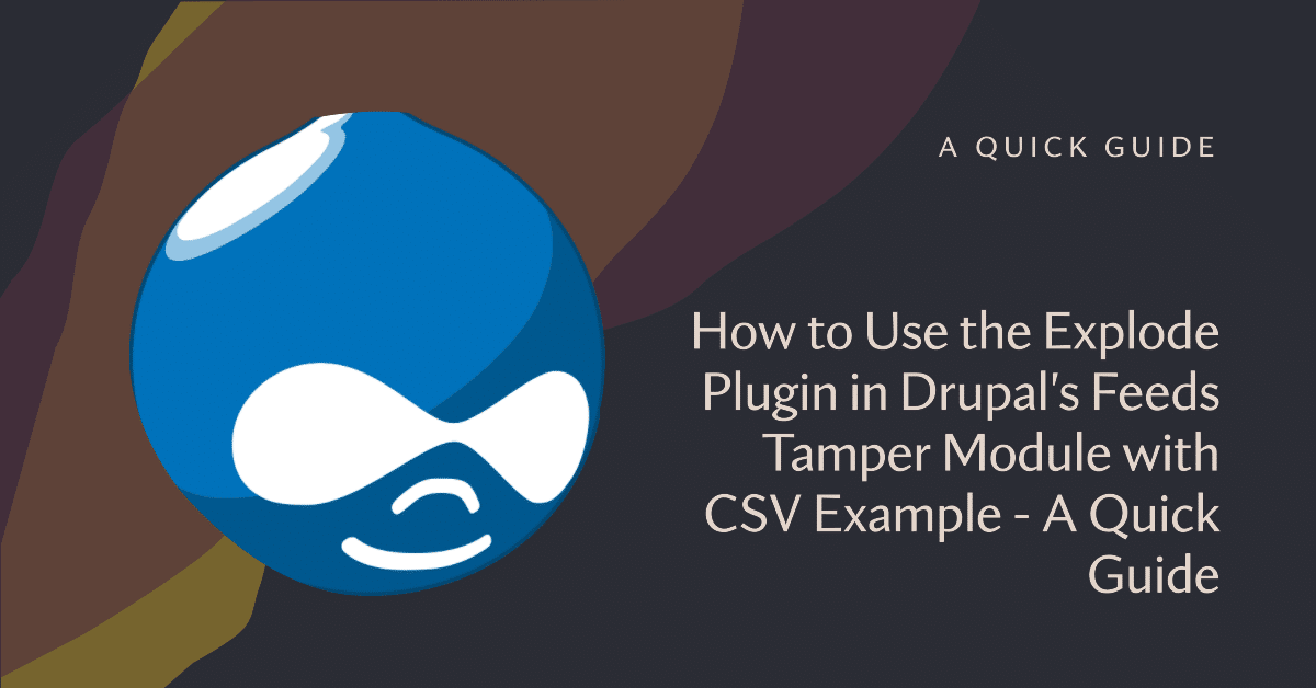 How To Use The Explode Plugin In Drupals Feeds Tamper Module With Csv Example A Quick Guide