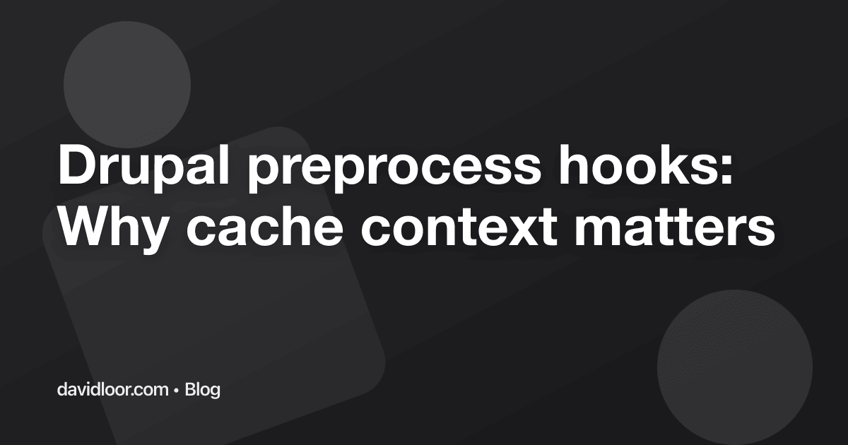 Drupal preprocess hooks: Why cache context matters