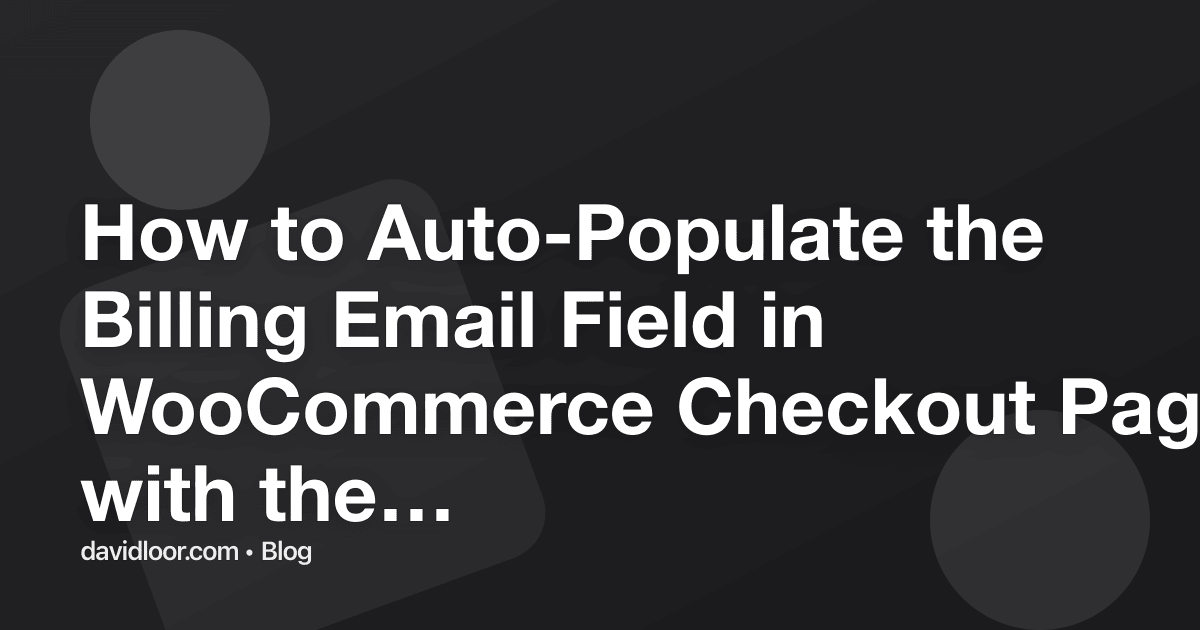 How to Auto-Populate the Billing Email Field in WooCommerce Checkout ...