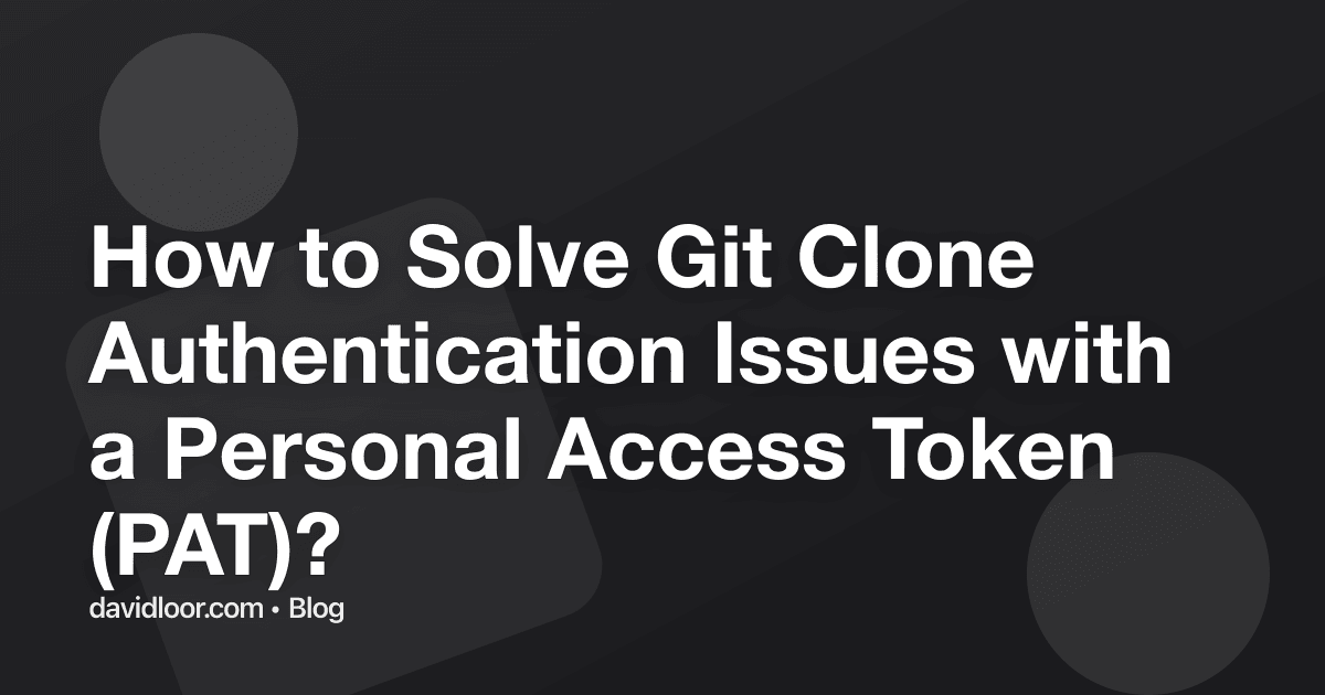 How to Solve Git Clone Authentication Issues with a Personal Access Token (PAT)?