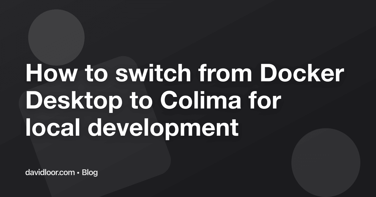 How to switch from Docker Desktop to Colima for local…
