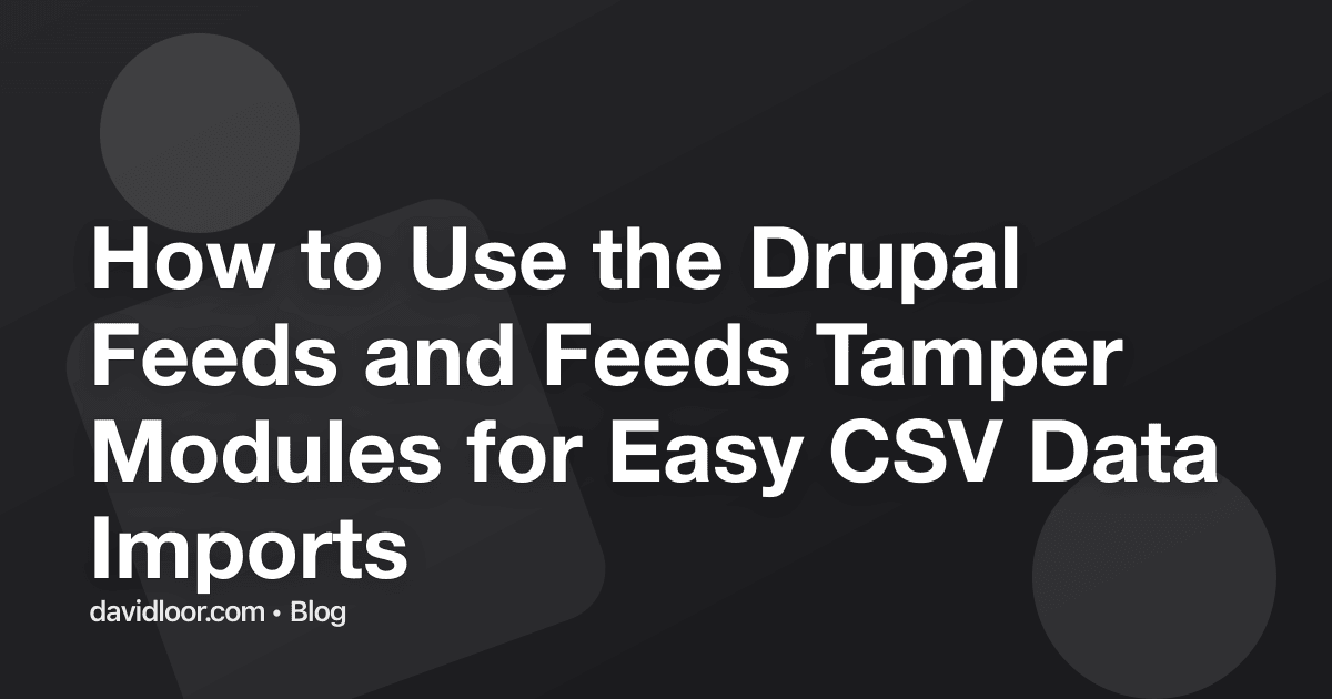 How to Use the Drupal Feeds and Feeds Tamper Modules for Easy CSV Data ...