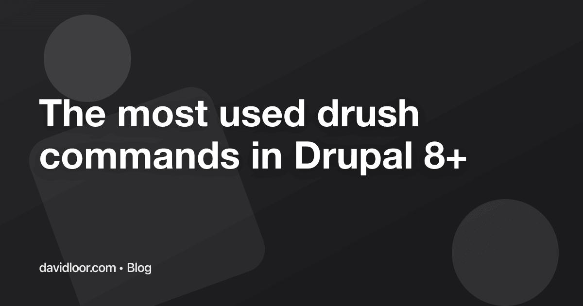 The most used drush commands in Drupal 8+